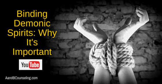 YouTube: Binding Demonic Spirits: Why It's Important