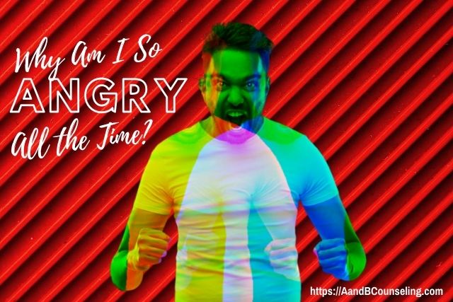 Why Am I So Angry All the Time? - Above & Beyond Christian Counseling
